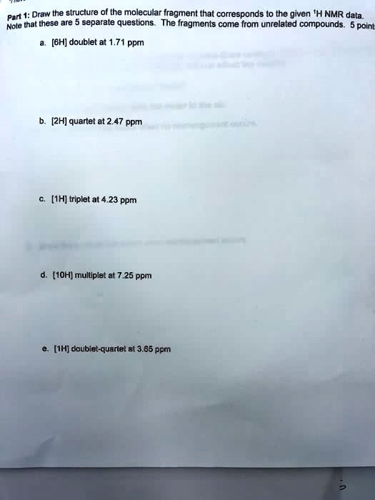 SOLVED: Draw the structure of the molecular fragment that corresponds to the given H NMR data ...