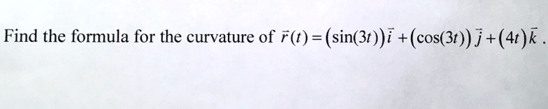 SOLVED: Find the formula for the curvature of r(t) = (sin(3t))i + (cos ...