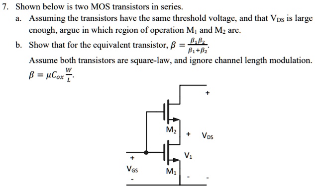 SOLVED: 7. Shown below is two MOS transistors in series. a. Assuming the transistors have the ...