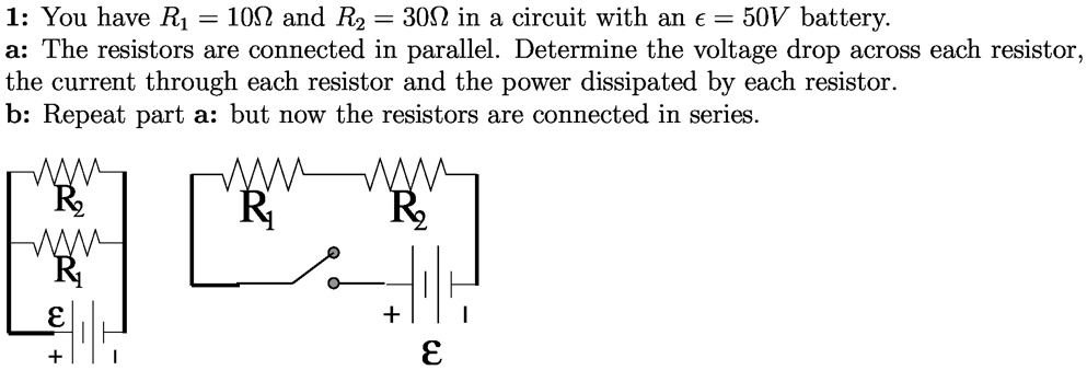 SOLVED: 1: You have R = 10A and R2 = 30S in a circuit with an e = 50V battery a: The resistors ...