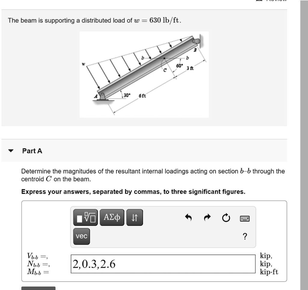 SOLVED: The beam is supporting a distributed load of w = 630 lb/ft. 60 ...