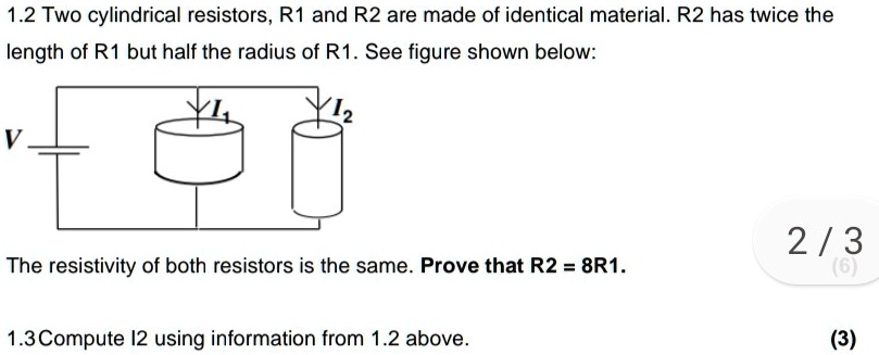 SOLVED: 1.2 Two cylindrical resistors, R1 and R2, are made of identical ...