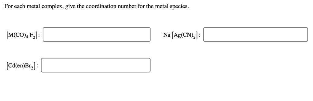 SOLVED: For each metal complex, give the coordination number for the ...