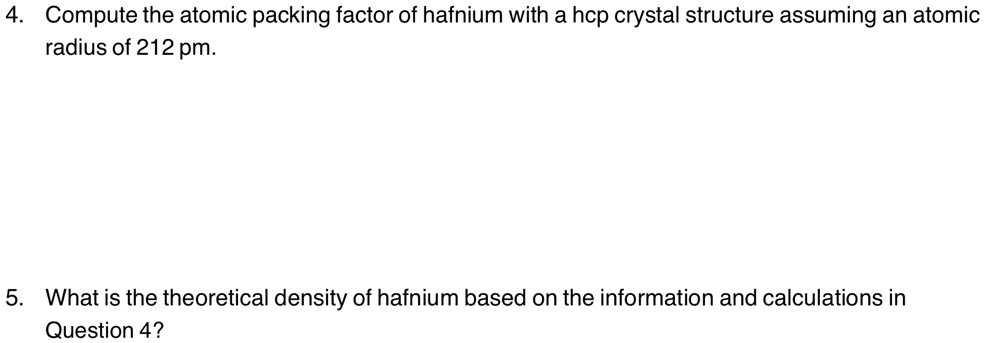 Compute The Atomic Packing Factor Of Hafnium With A Hcp Crystal Structure Assuming An Atomic