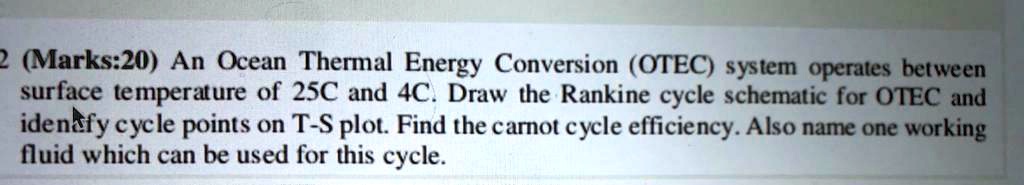 2 (Marks:20) An Ocean Thermal Energy Conversion (OTEC) system operates ...