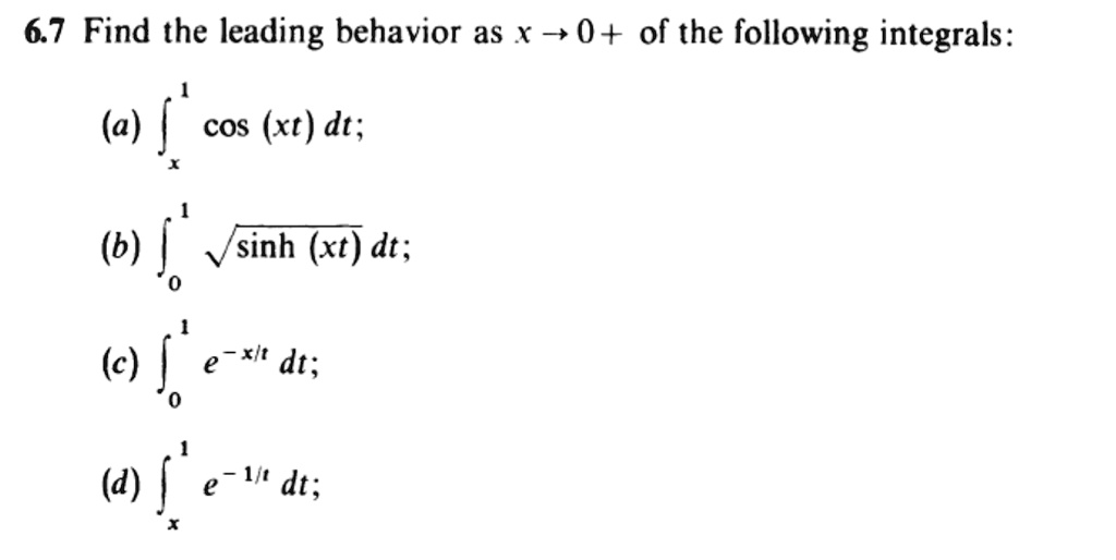 6.7 Find the leading behavior as x 0 + of the following integrals: (a ...