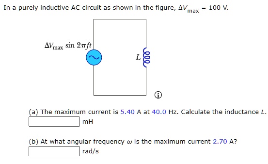 SOLVED: Purely inductive AC circuit as shown in Figure 1, Vmax = 100 V ...