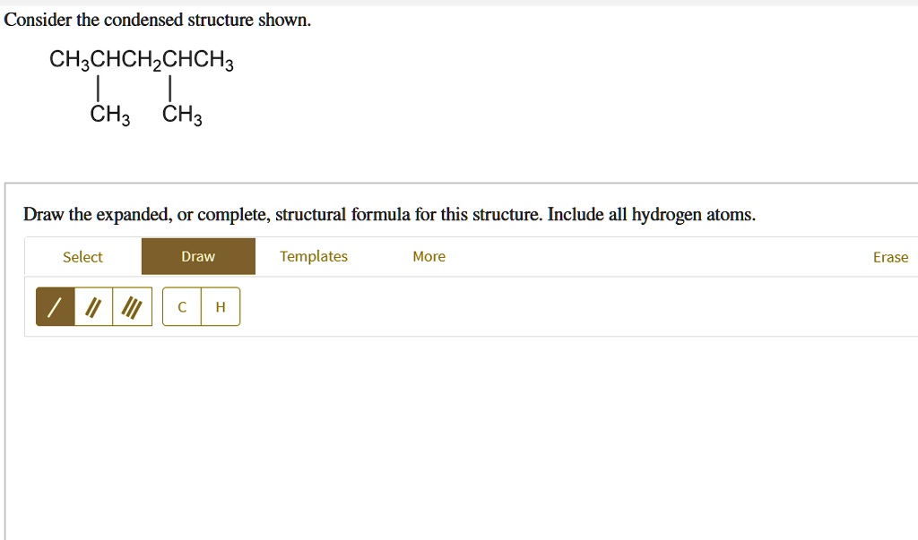 Consider the condensed structure shown. Draw the expanded, or complete, structural formula for ...