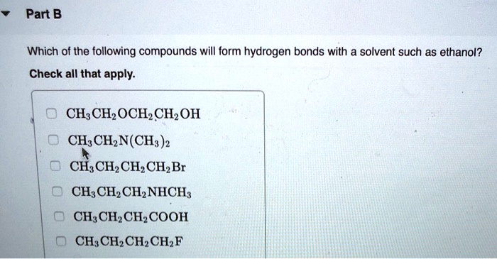 Part B Which of the following compounds will form hydrogen bonds with a ...