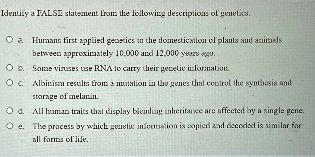 Identify a FALSE statement from the following descriptions of genetics ...