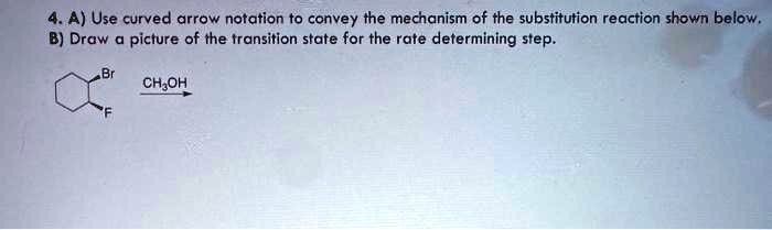 SOLVED: 4. A) Use curved arrow notation to convey the mechanism of the substitution reaction ...