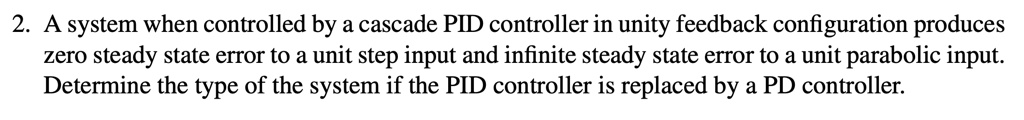 SOLVED: 2 A system when controlled by a cascade PID controller in unity ...