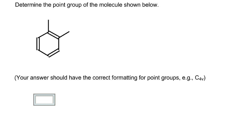 SOLVED: Determine the point group of the molecule shown below (Your answer should have the ...