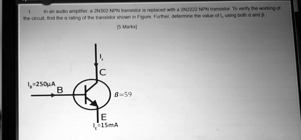 SOLVED: In an audio amplifier, a 2N302 NPN transistor is replaced with a 2N2222 NPN transistor ...