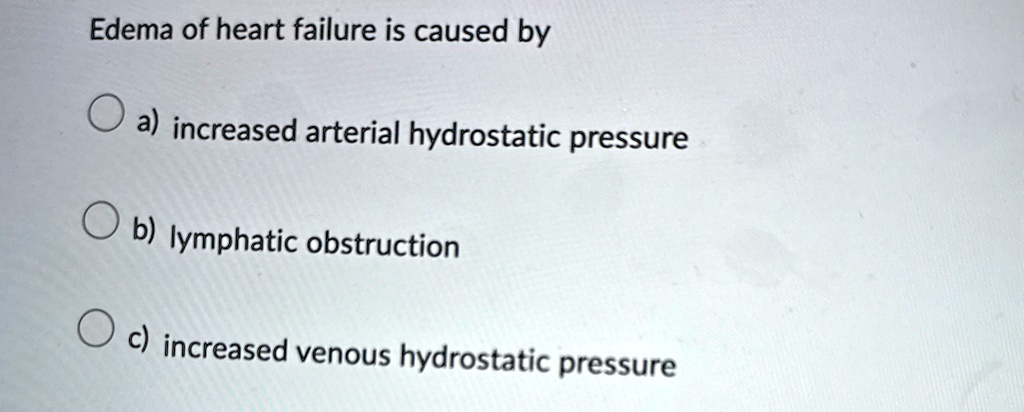 edema of heart failure is caused by a increased arterial hydrostatic ...