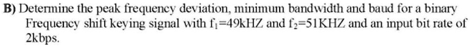 Determine the peak frequency deviation, minimum bandwidth, and baud for a binary Frequency Shift ...