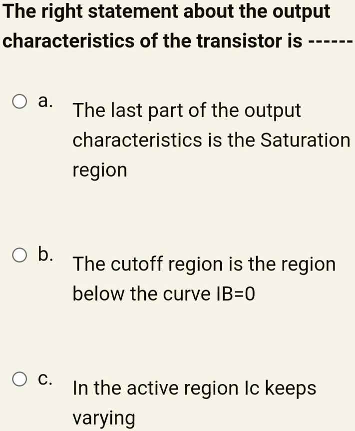 SOLVED: The right statement about the output characteristics of the ...