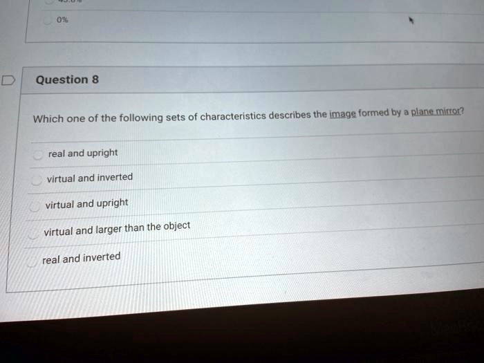 SOLVED: Question 8 Which one of the following sets of characteristics describes the Image formed ...