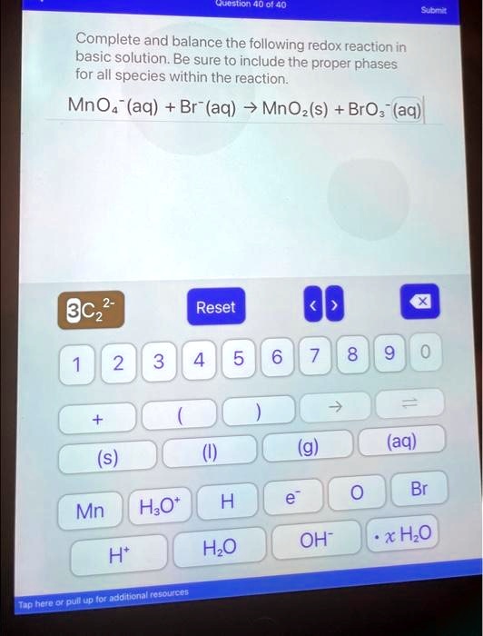 Question 40 of 40 Complete and balance the following redox reaction in ...