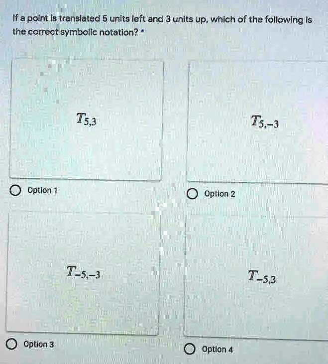 SOLVED: If a point is translated 5 units left and 3 units up, which of the following is the ...