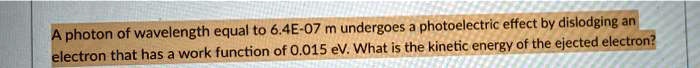 A photon of wavelength equal to 6.4E-07 m undergoes a photoelectric ...