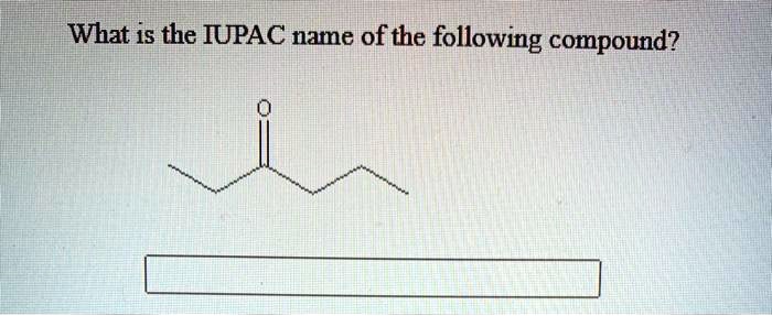 SOLVED: What is the IUPAC name of the following compound?
