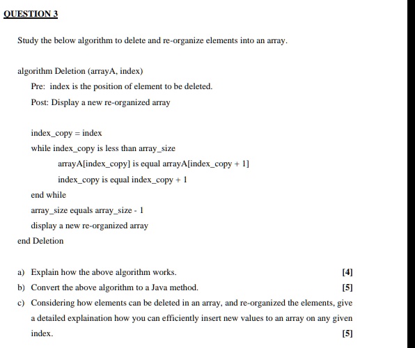 SOLVED: QUESTION 3 Study the below algorithm to delete and re-organize elements into an array ...