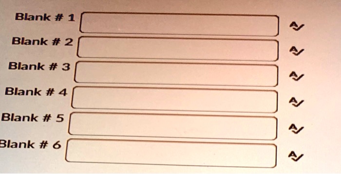 SOLVED: Blank # 1 Blank # 2 Blank # 3 Blank # 4 ~ Blank # 5 Blank # 6