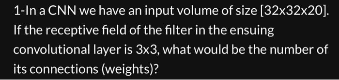 SOLVED: In a CNN we have an input volume of size [32x32x20]. If the ...