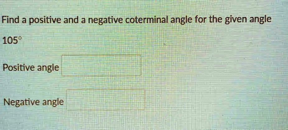 SOLVED: Find a positive and 3 negative coterminal angle for the given ...