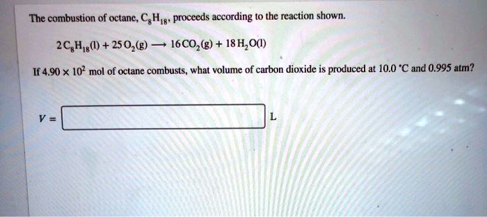 SOLVED: The combustion of octane, ,CsH,g' procceds according to the reaction shown 2C8H,8 ...