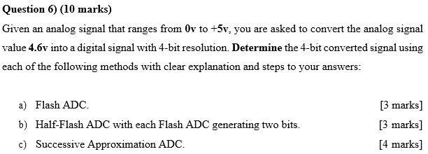 SOLVED: Question 6) (10 marks) Given an analog signal that ranges from 0v to +5v, you are asked ...