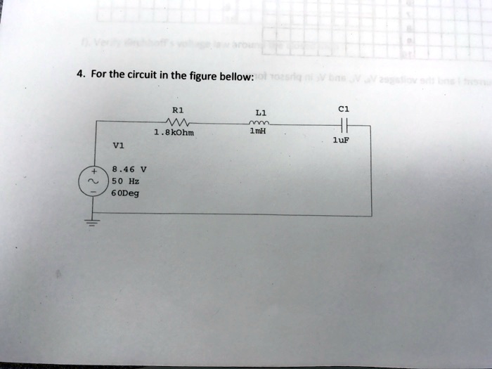 4. For the circuit in the figure bellow: R1 L1 1.8kOhm 1mH C1 V1 8.46 V 50 Hz 60Deg 1uF