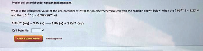 SOLVED: Predict cell potential under nonstandard conditions What is the ...