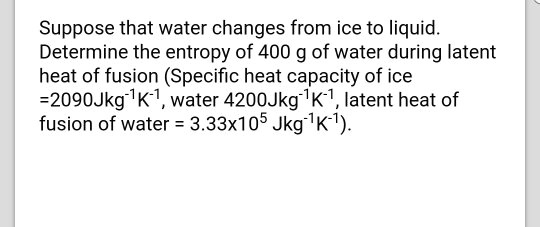 SOLVED: Suppose that water changes from ice to liquid. Determine the ...