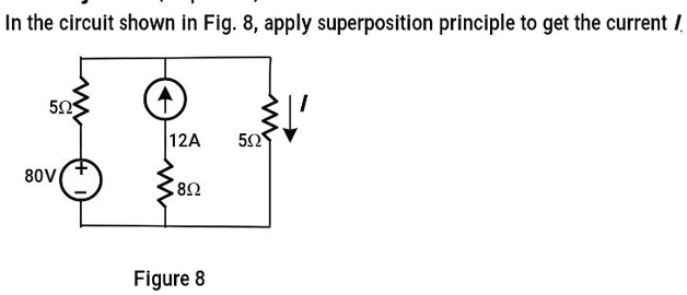 SOLVED: In the circuit shown in Fig: 8, apply the superposition principle to calculate the ...