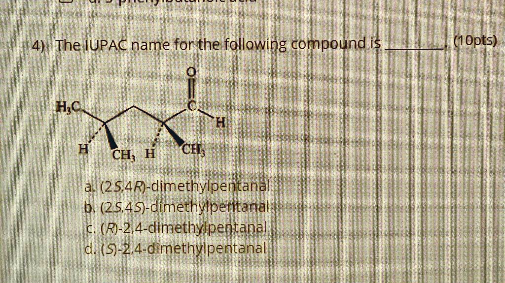 SOLVED:4) The IUPAC name for the following compound isl Iepts)h Hc IA CCH; IH ICH; a1 (2S,4R1 ...