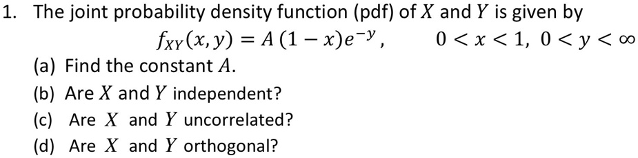 SOLVED: 1 The joint probability density function (pdf) of X and Y is given by fxr(x,y) = A(1 - x ...