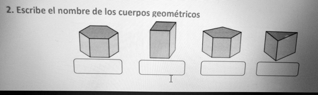SOLVED: escribe el nombre de los cuerpos geométricos 2. Escribe el ... SOLVED: escribe el nombre de los cuerpos geométricos 2. Escribe el ...