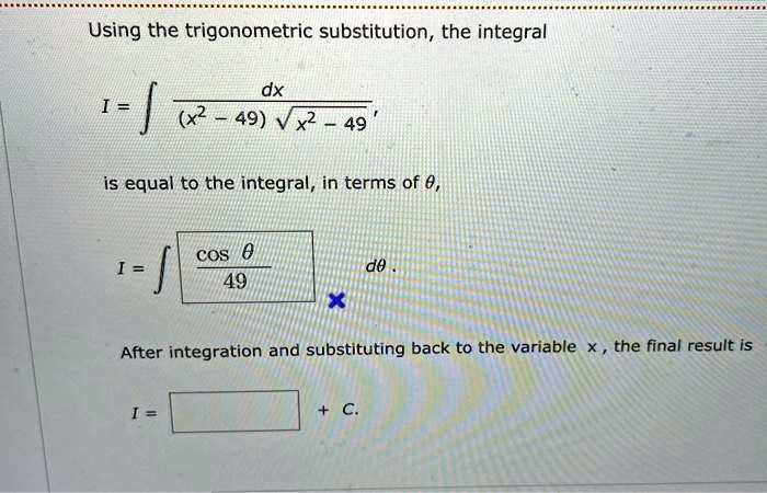 SOLVED: Using the trigonometric substitution, the integral dx 49) Vx 49 ...