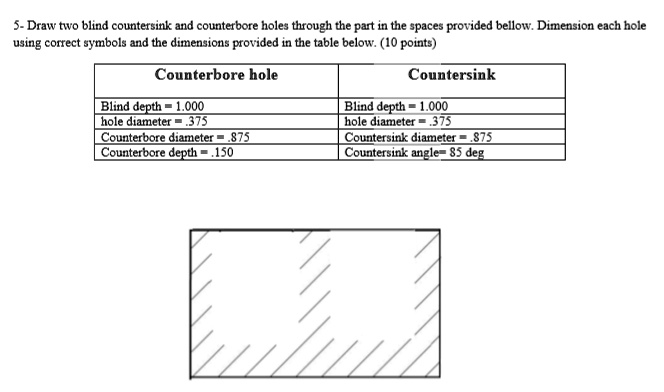 SOLVED: Draw two blind countersink and counterbore holes through the ...