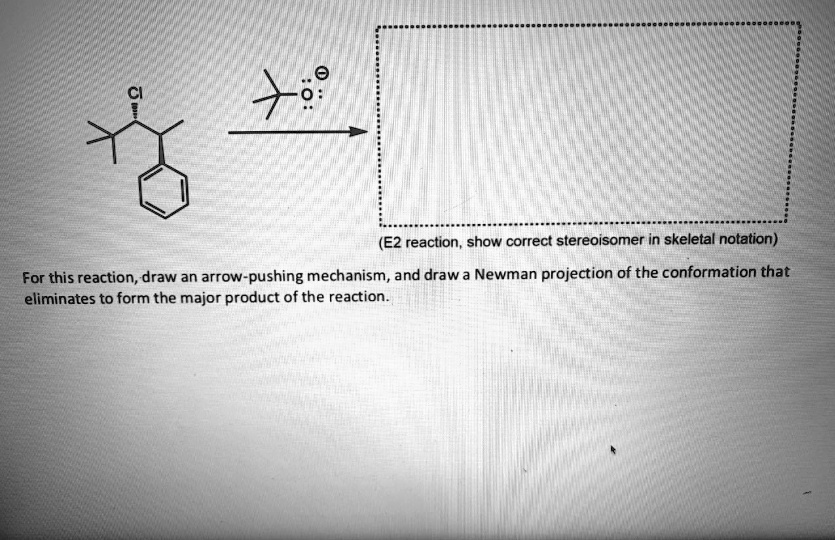 Solved E2 Reaction Show Correct Stereoisomer In Skeletal Notation