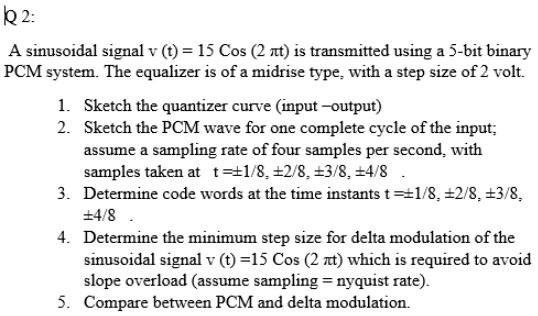 A Sinusoidal Signal Vt 15 Cos2nt Is Transmitted Using A 5 Bit