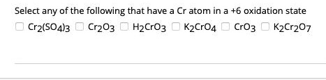 SOLVED: Select any of the following that have Cr atom in +6 oxidation ...