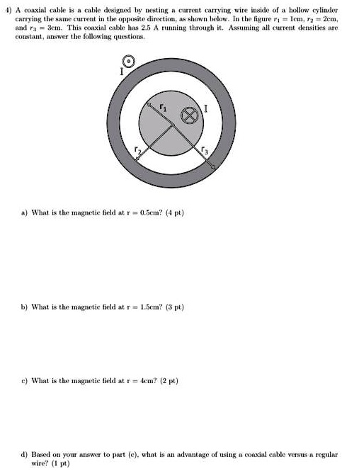 SOLVED: 4 A coaxial cable is a cable designed by nesting a current ...