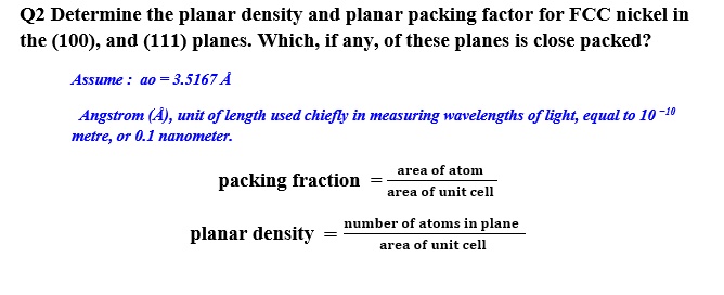 SOLVED: Q2 Determine the planar density and planar packing factor for FCC nickel in the (100 ...