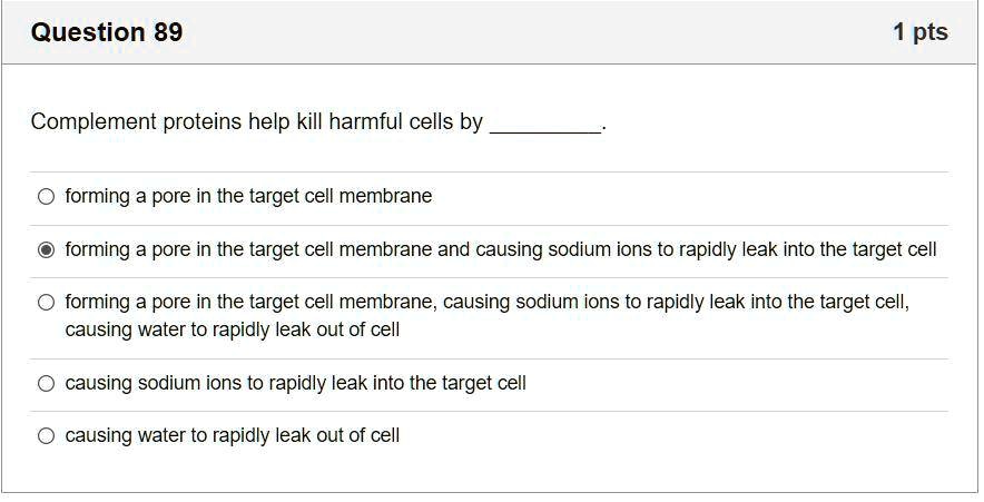 Question 89 1 pts Complement proteins help kill harmful cells by ...