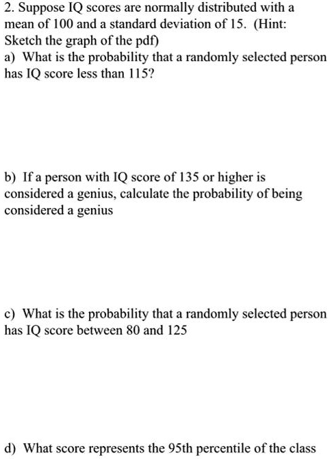 Solved Suppose Iq Scores Are Normally Distributed With A Mean Of 100 And A Standard Deviation