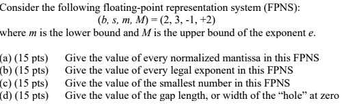 SOLVED: Consider the following floating-point representation system ...