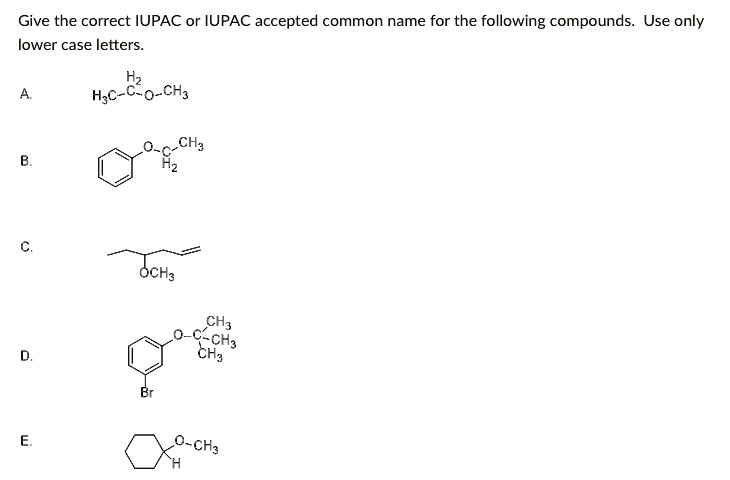 Give the correct iupac or iupac accepted common name for the...